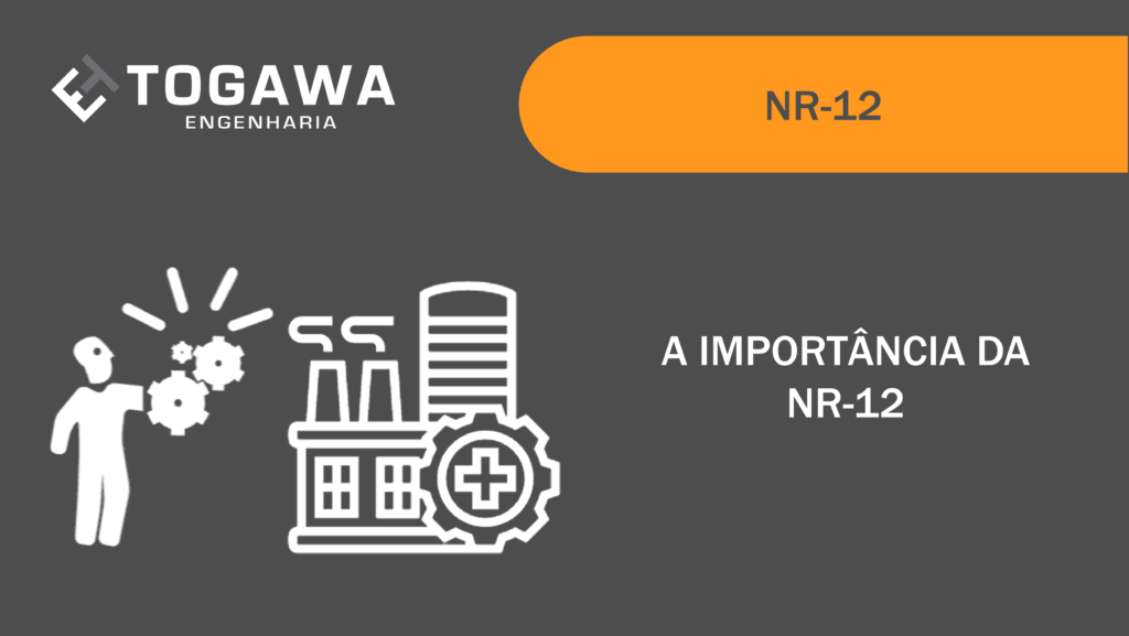 A Importância da NR-12 - Togawa Engenharia